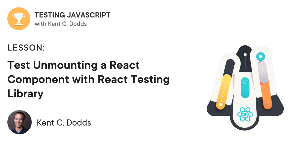 Test Unmounting A React Component With React Testing Library Testing Javascript